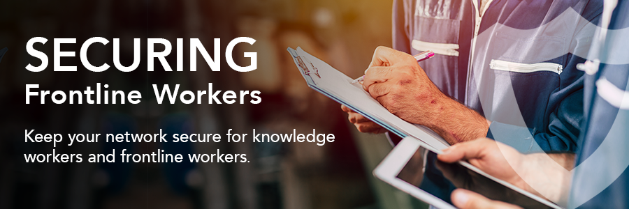 Securing Your Frontline Workers